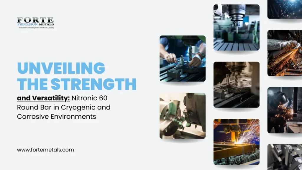 Nitronic 60 Round Bar in Cryogenic and Corrosive Environments