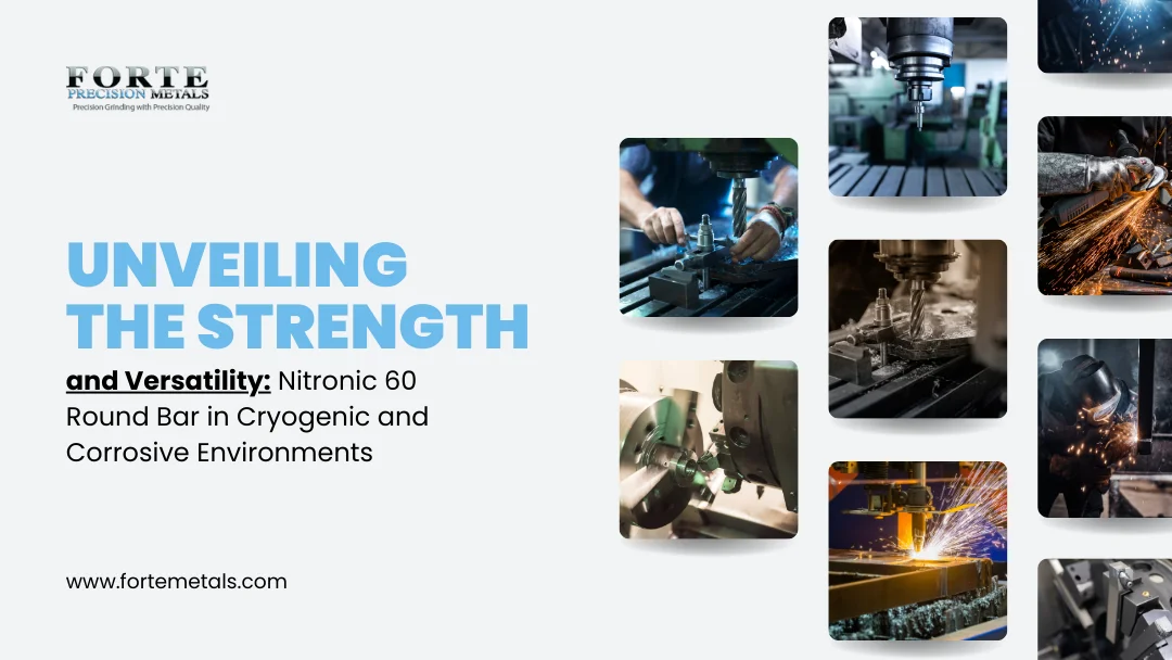 Nitronic 60 Round Bar in Cryogenic and Corrosive Environments